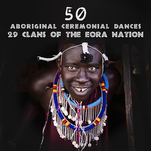 Spiele 50 Aboriginal Ceremonial Dances: 29 Clans of the Eora Nation, Bora (Burbung), The ...