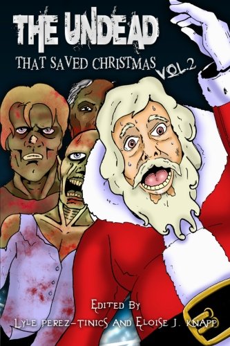 The Undead That Saved Christmas Vol. 2: Perez-Tinics, Lyle, Knapp ...