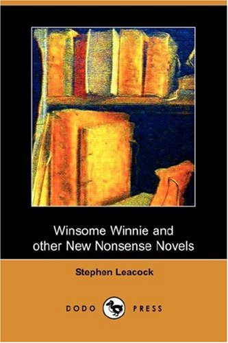 Winsome Winnie and Other New Nonsense Novels (Dodo Press): Leacock ...