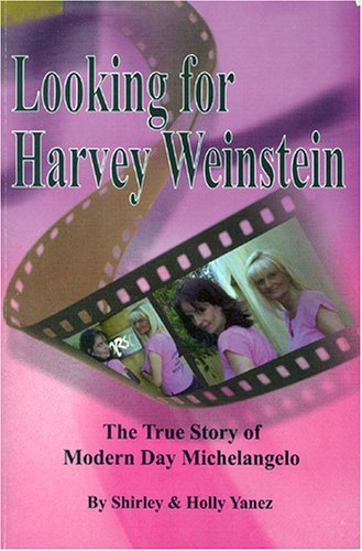 Looking for Harvey Weinstein: Shirley Yanez: 9781412028226: Amazon.com ...
