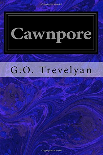 Cawnpore: Trevelyan, G.O.: 9781979517263: Amazon.com: Books