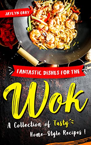 Fantastic Dishes for the Wok: A Collection of Tasty Home-Style Recipes ...