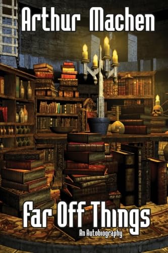 Far Off Things: An Autobiography: Machen, Arthur: 9781434430618: Amazon ...
