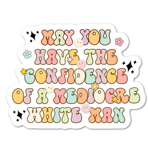 Amazon.com: Sticker May You Have The Confidence Of A Mediocre White Man ...