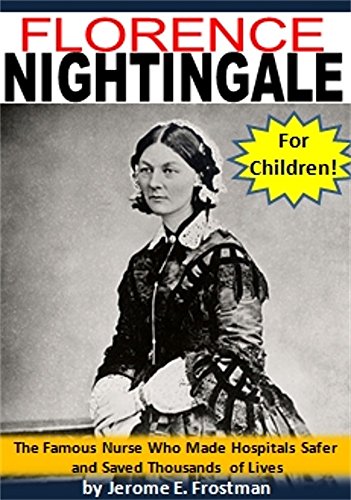 Florence Nightingale For Children!: The Famous Nurse Who Made Hospitals ...