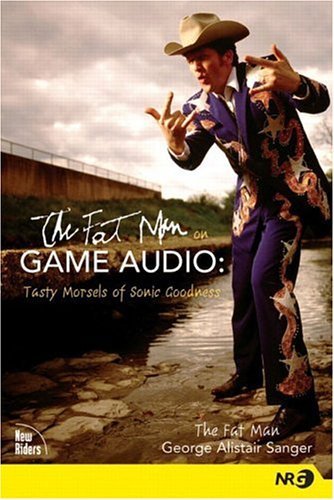 Amazon.com: The Fat Man on Game Audio: Tasty Morsels of Sonic Goodness ...