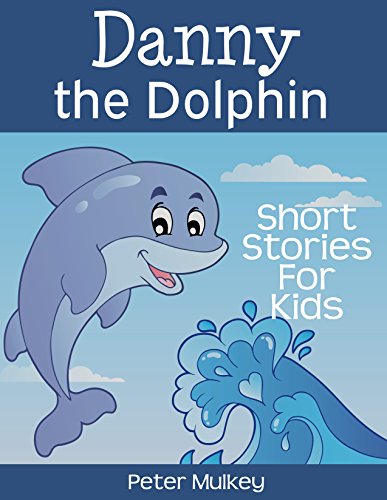 Danny the Dolphin: Short Stories For Kids (Bedtime Stories For Kids ...
