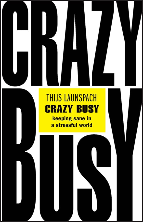 Crazy Busy: Keeping Sane in a Stressful World eBook : Launspach, Thijs ...