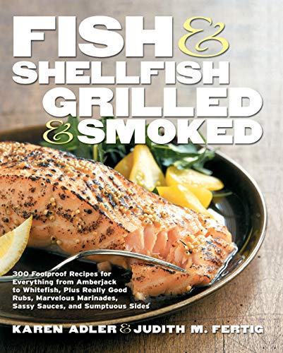 Fish & Shellfish, Grilled & Smoked: 300 Foolproof Recipes for ...