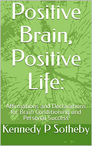 Positive Brain, Positive Life: Affirmations and Declarations for Brain ...