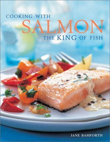 Cooking With Salmon: The King of Fish: Bamforth, Jane: 9780754812142 ...