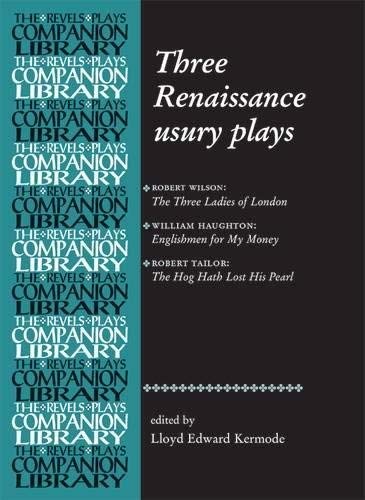 Three Renaissance Usury Plays: The Three Ladies of London, Englishmen ...