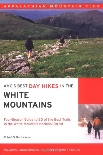 AMC's Best Day Hikes in the White Mountains: Four-Season Guide to 50 of ...