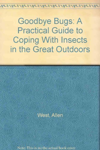 Goodbye Bugs: A Practical Guide to Coping With Insects in the Great ...