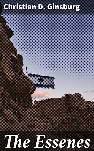 Amazon.com: The Essenes: Their history and doctrines eBook : Ginsburg ...