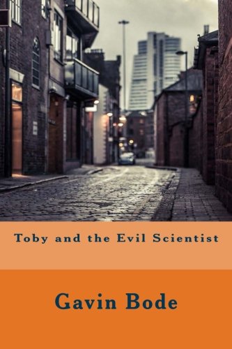 Toby and the Evil Scientist: Bode, Gavin: 9781546460404: Amazon.com: Books