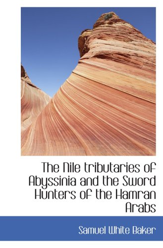 The Nile tributaries of Abyssinia and the Sword Hunters of the Hamran ...