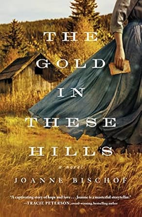 The Gold in These Hills: Bischof, Joanne: 9780785241355: Amazon.com: Books