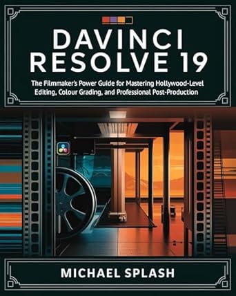 DaVinci Resolve 19: The Filmmaker’s Power Guide for Mastering Hollywood ...
