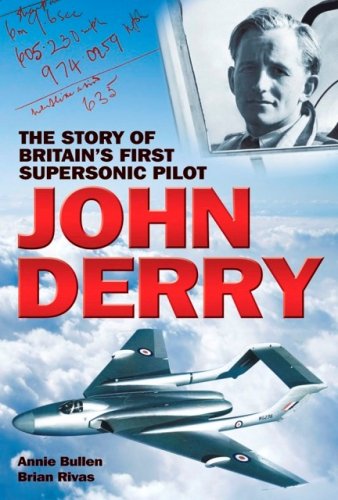 John Derry: The Story of Britain's First Supersonic Pilot: Rivas, Brian ...