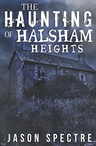 The Haunting of Halsham Heights: Spectre, Jason: 9781521131206: Amazon ...
