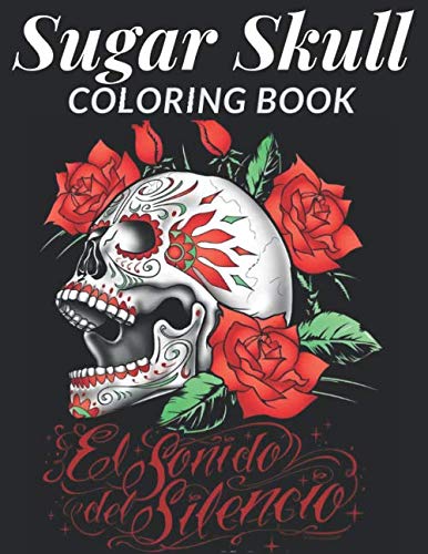 Sugar Skull Coloring Book: Day Of The Dead Stress Relieving Skulls ...