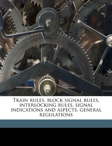Train rules, block signal rules, interlocking rules, signal indications ...