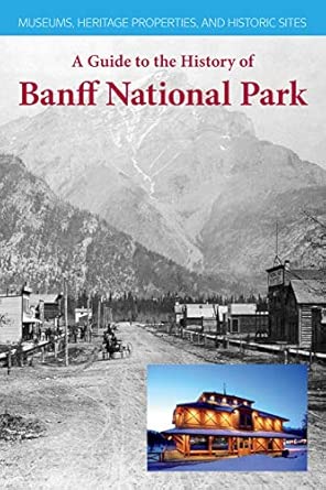A Guide to the History of Banff National Park : Andrew Hempstead ...