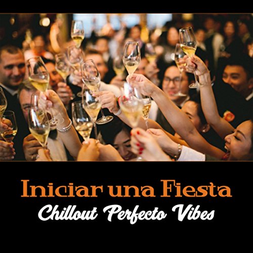 Amazon.co.jp: Iniciar una Fiesta (Chillout Perfecto Vibes, Hits ...