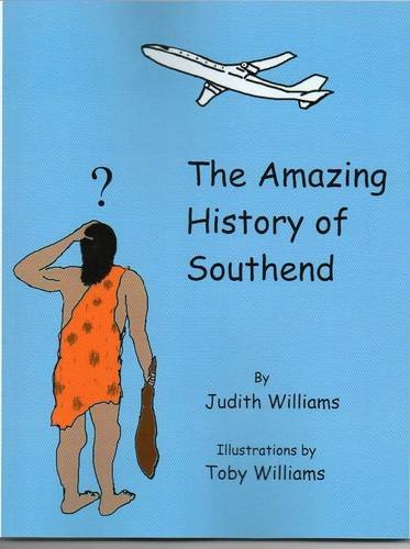The Amazing History of Southend : Williams, Judith, Williams, Toby ...