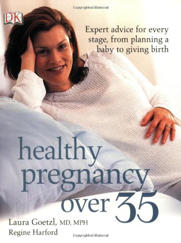 Healthy Pregnancy Over 35: Goetzl, Laura, Harford, Regine, Moorhead ...