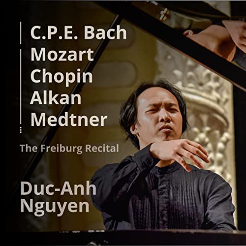 The Freiburg Recital - C. P. E. Bach, Mozart, Chopin, Alkan & Medtner (Live) by Duc-Anh Nguyen ...