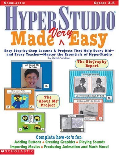 HyperStudio Made Very Easy!: Easy Step-by-Step Lessons & Projects That Help Every Kid and Every ...