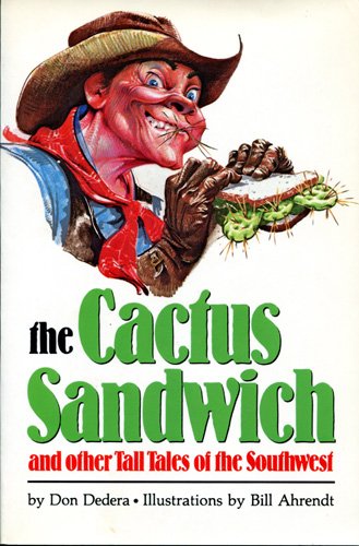 The Cactus Sandwich and Other Tall Tales of the Southwest: Dedera, Don ...