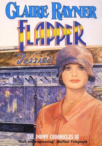 Flapper - The Poppy Chronicles Book 3 - Kindle edition by Claire Rayner ...