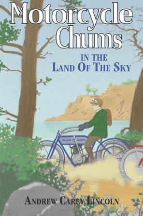 Motorcycle Chums in the Land of the Sky: Andrew Carey Lincoln ...