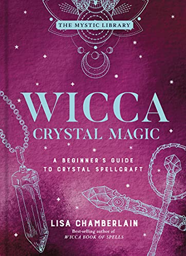 Wicca Crystal Magic: A Beginner's Guide to Crystal Spellcraft (The ...