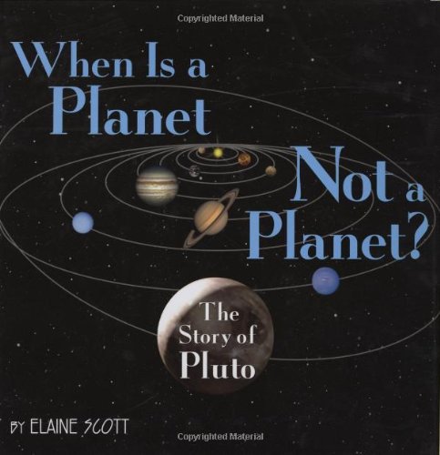 When Is a Planet Not a Planet?: The Story of Pluto: Scott, Elaine ...