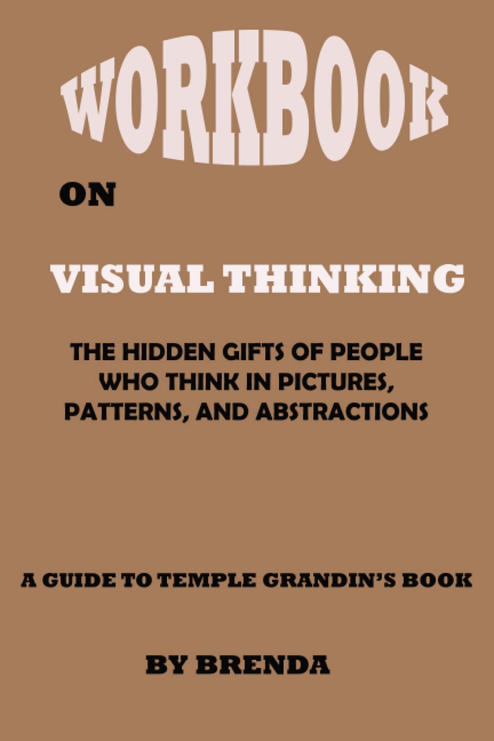 Workbook on Visual Thinking ( A guide to Temple Grandin’s Book ): The ...