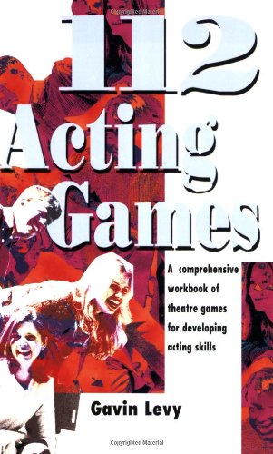 112 Acting Games: A Comprehensive Workbook Of Theatre Games for ...