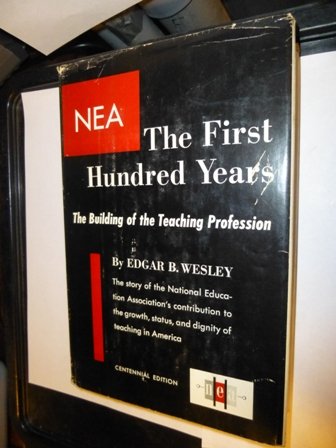 NEA: the first hundred years;: The building of the teaching profession ...