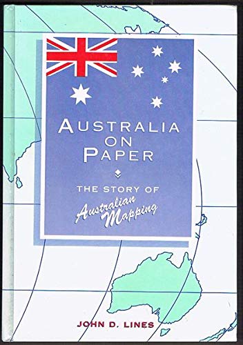 Australia on paper: The story of Australian mapping: Lines, John D ...