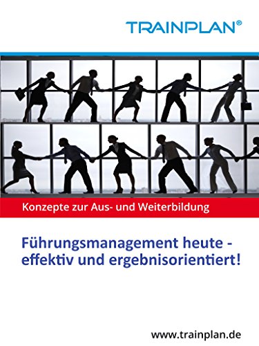 TRAINPLAN - Führungsmanagement heute - effektiv und ergebnisorientiert ...