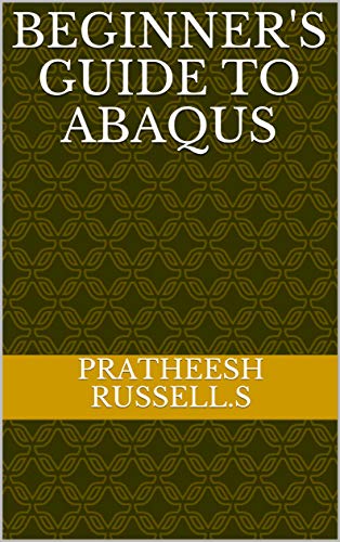 Amazon.com: Beginner's Guide To ABAQUS eBook : Russell.S, Pratheesh: Kindle Store