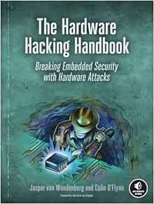Hardware Hacking Handbook, The: Breaking Embedded Security with ...