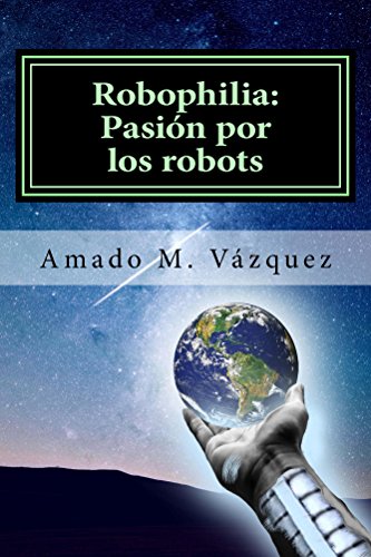 Robophilia: Pasión por los robots: Libro No.1: Un Nuevo Principio ...