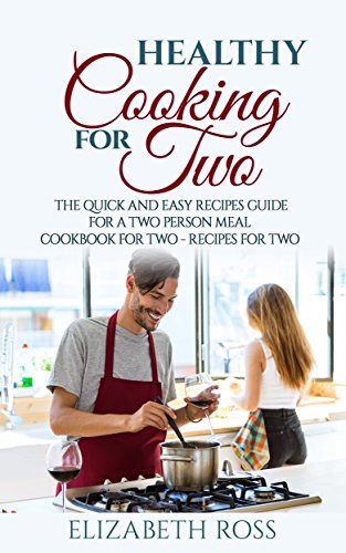 Healthy Cooking for Two: The Quick and Easy Recipes Guide for a Two ...