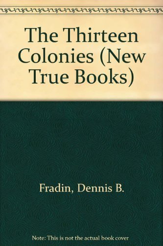 The Thirteen Colonies (New True Books): Fradin, Dennis B ...