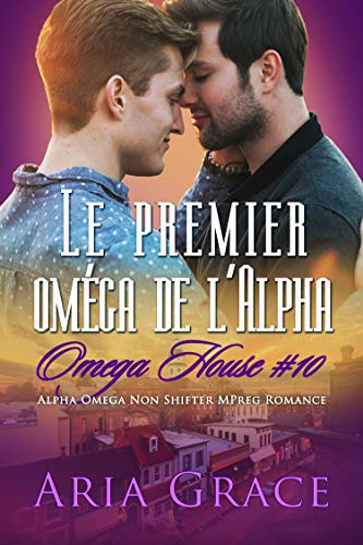 Le premier oméga de l'Alpha: M/M Non Shifter MPreg Romance (Omega House t. 10) (French Edition ...
