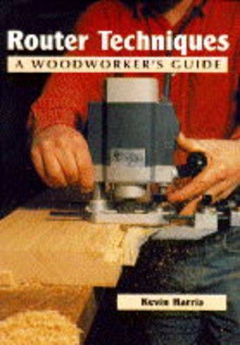 Router Techniques: A Woodworker's Guide: Harris, Kevin: 9781852238322 ...